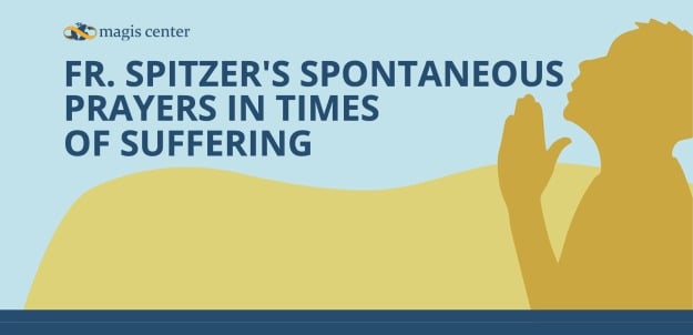 Fr. Spitzer's Spontaneous Prayers for Suffering
