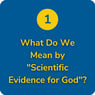 Scientific Evidence for God (Insights and Explanations)